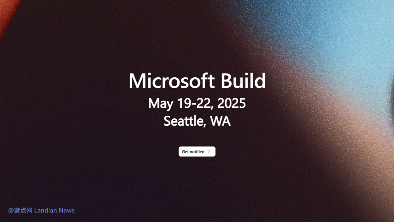 微软将在2025年5月19~22日举办Microsoft Build 2025开发者大会 – 蓝点网